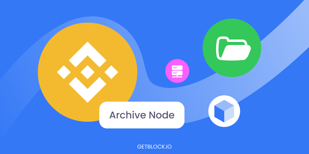 Running Full and Archive Node of Binance Smart Chain: Why Might You Need It | GetBlock.io